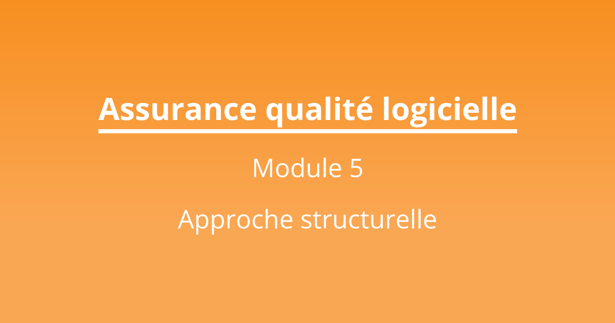 Approche structurelle | Assurance qualité logicielle